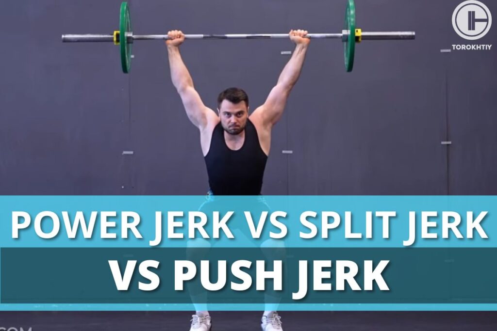 Power Jerk Vs Split Jerk Vs Push Jerk: Difference Explained