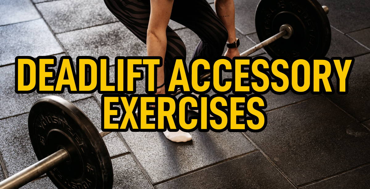 7 Essential Deadlift Accessory Exercises You Need To Know