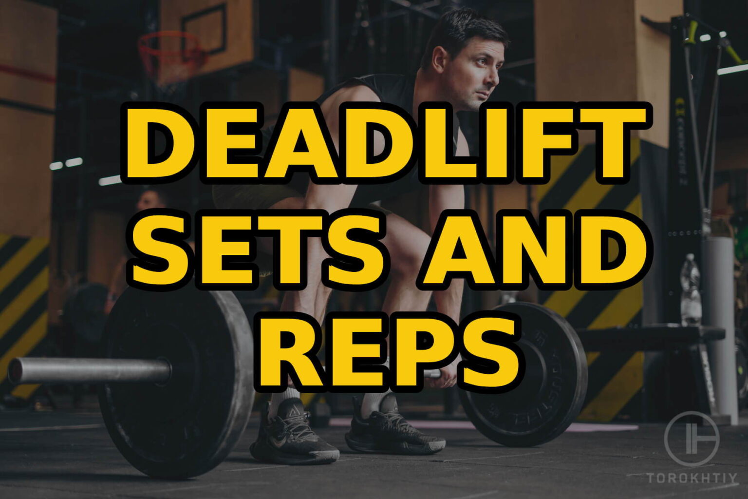 Deadlift Sets And Reps Explained - Blog Torokhtiy