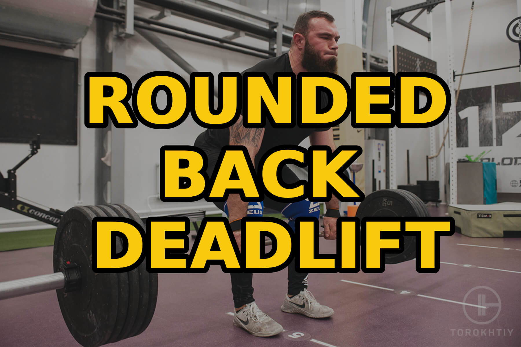 The Rounded Back Deadlift - Torokhtiy Weightlifting