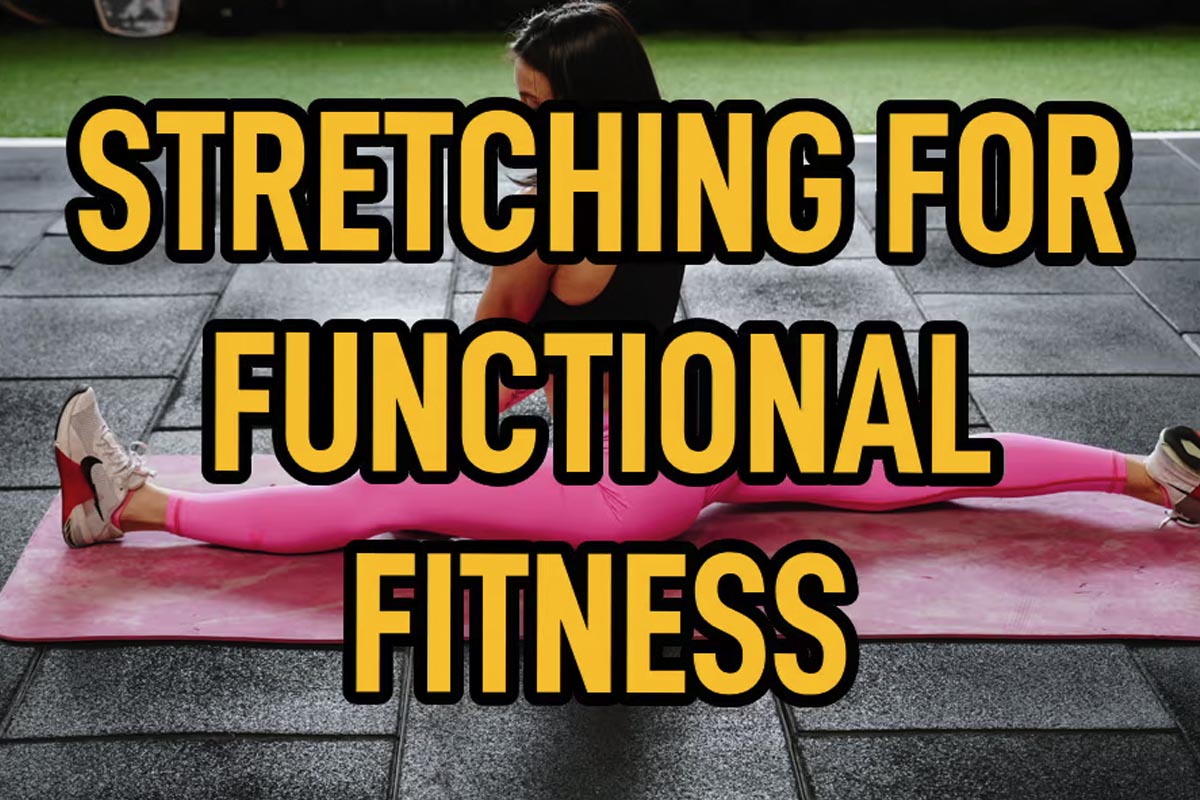 Stretching For Functional Fitness - Expert Tips 2024