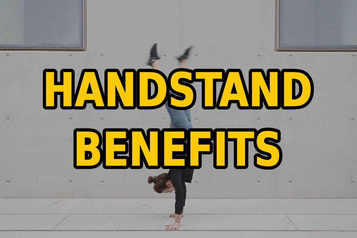 10 Handstand Benefits: Wonders, Woes, And Ways Of Training Upside-Down