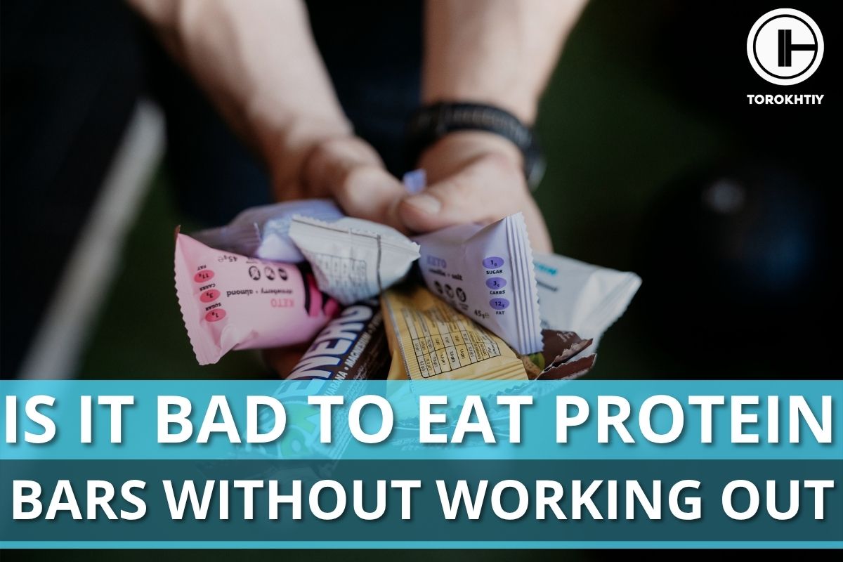 Is It Bad To Eat Protein Bars Without Working Out?