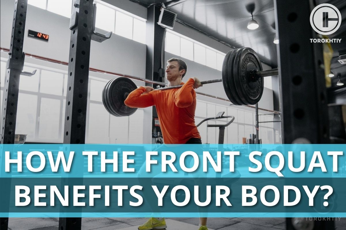 4 Front Squat Benefits That Will Make You Add It To Your Routine