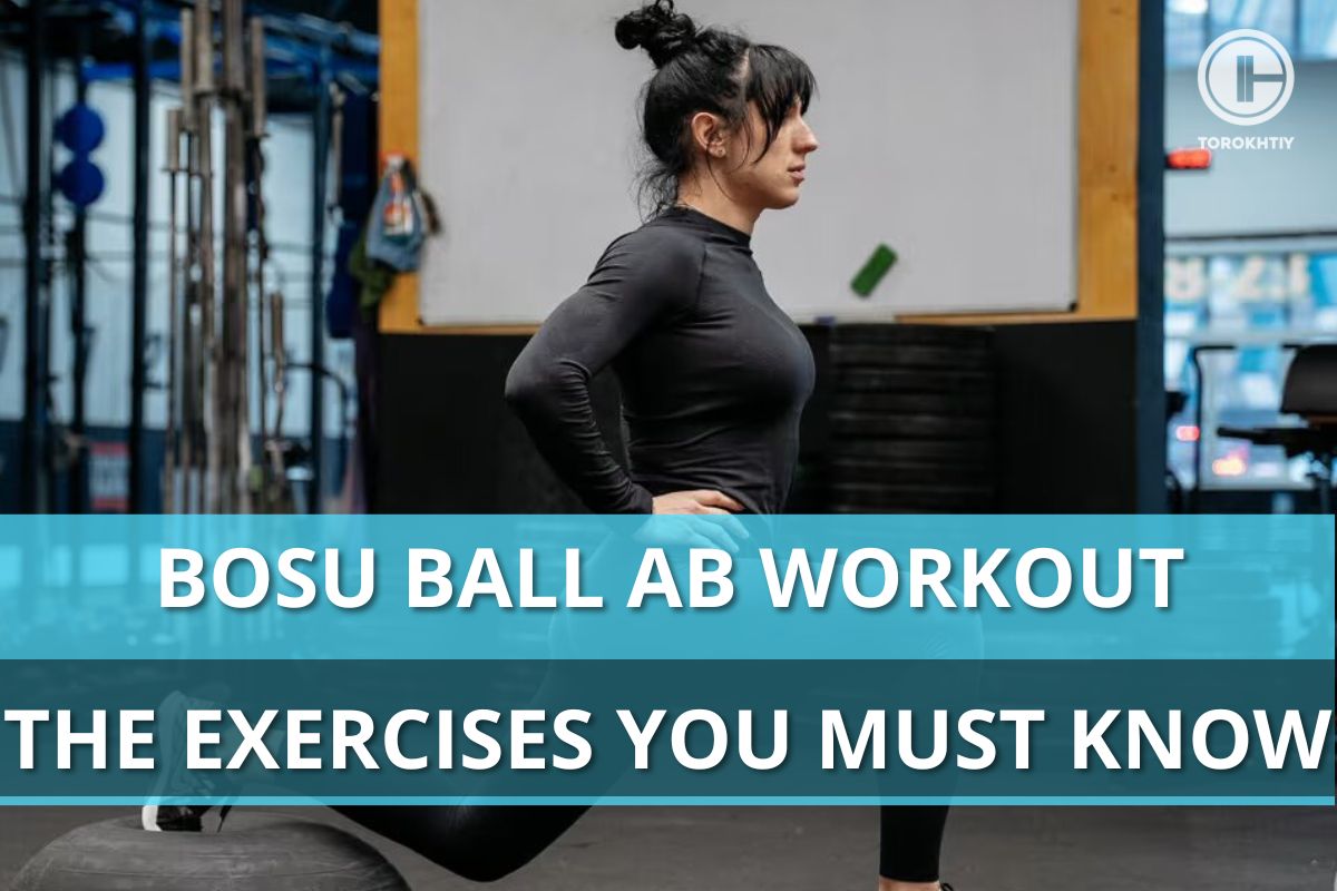 Bosu Ball Ab Workout - The Exercises You Must Know