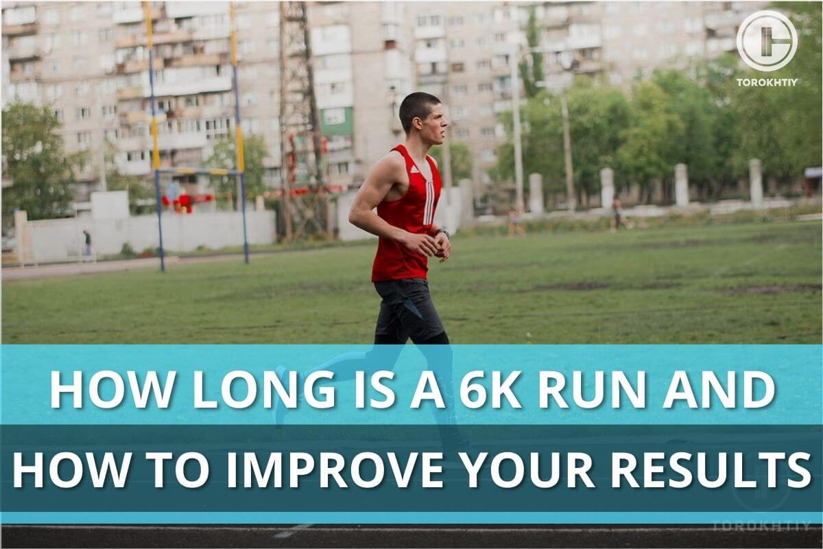 How Long Is A 6K Run And How To Improve PR